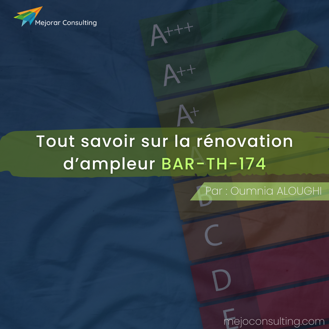 Tout savoir sur la rénovation d’ampleur BAR-TH-174 - Mejorar Consulting